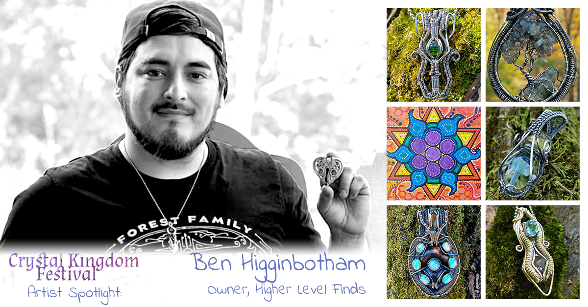 Artist Spotlight – Ben Higginbotham | Crystal Kingdom Festival